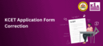 KCET Application Form Correction 2025: Direct Link - College Dost