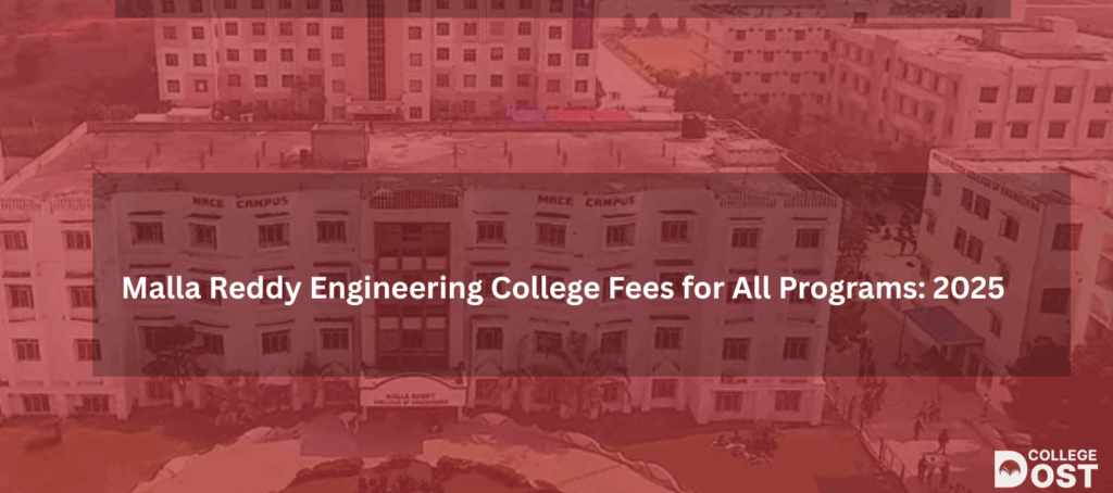 Malla Reddy Engineering College Fees for All Programs: 2025 - College Dost