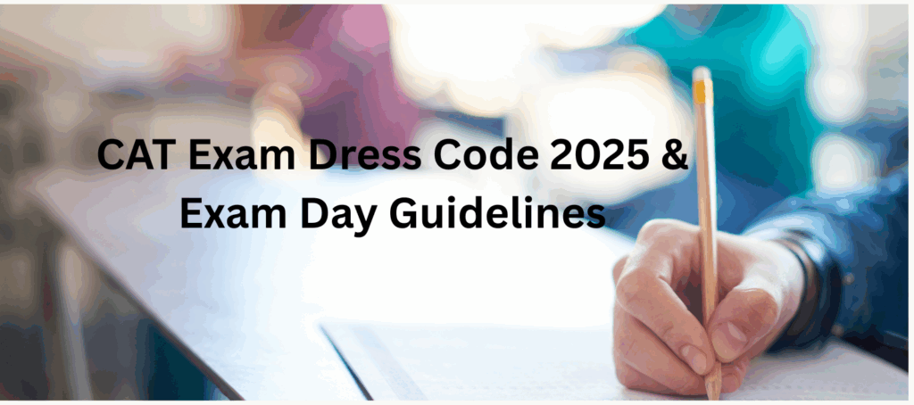 CAT Exam Dress Code 2025 & Exam Day Guidelines: Know What To Wear ...