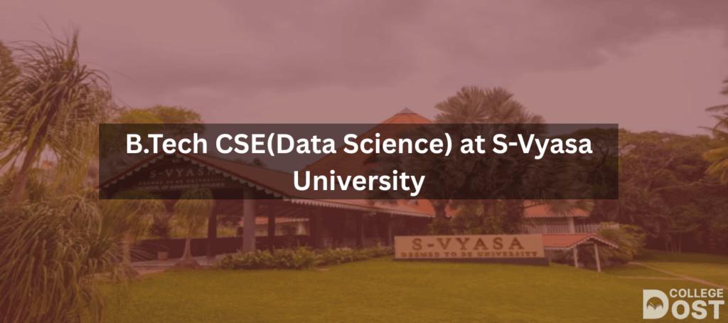 Join B.Tech in Computer Science(Data Science) at S-Vyasa University: 2025